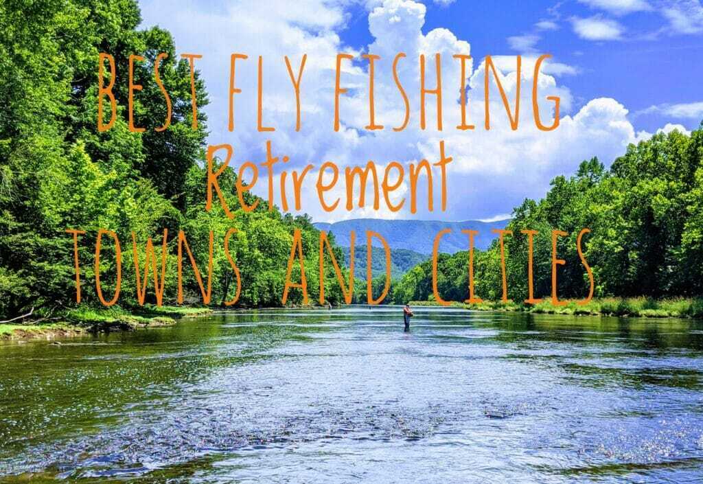 Best Fly Fishing Retirement Towns and Cities - Save Quit Fish